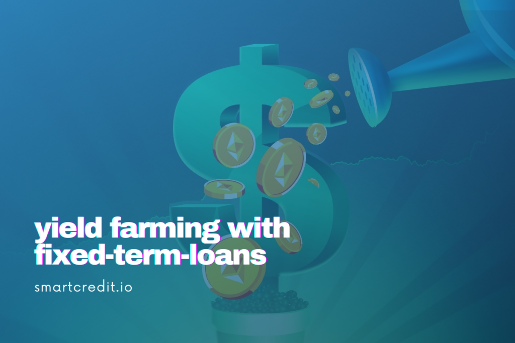 Yield Farming with Fixed-Term-Loans - SmartCredit.io